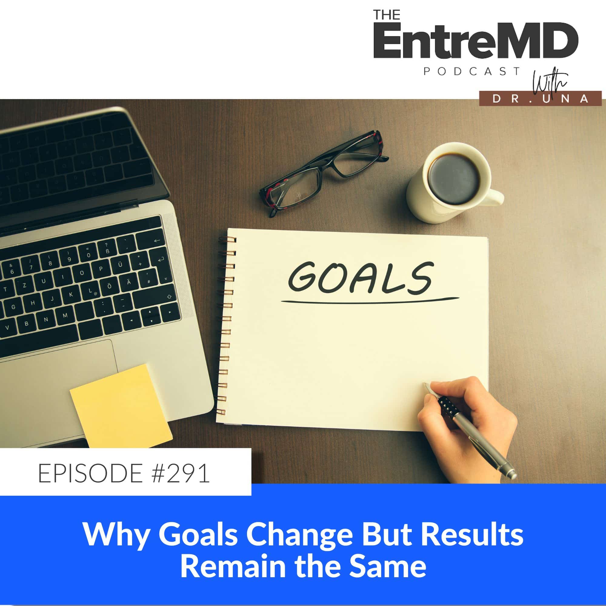 Ep #291: Why Goals Change But Results Remain the Same