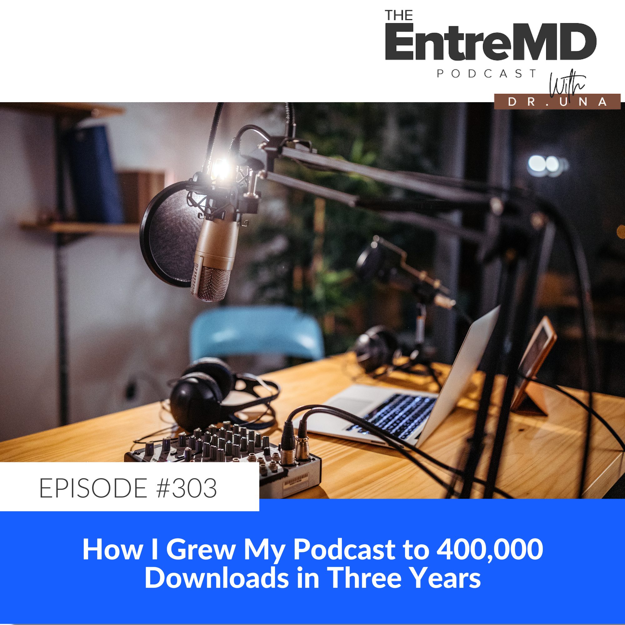 Ep #303: How I Grew My Podcast to 400,000 Downloads in Three Years