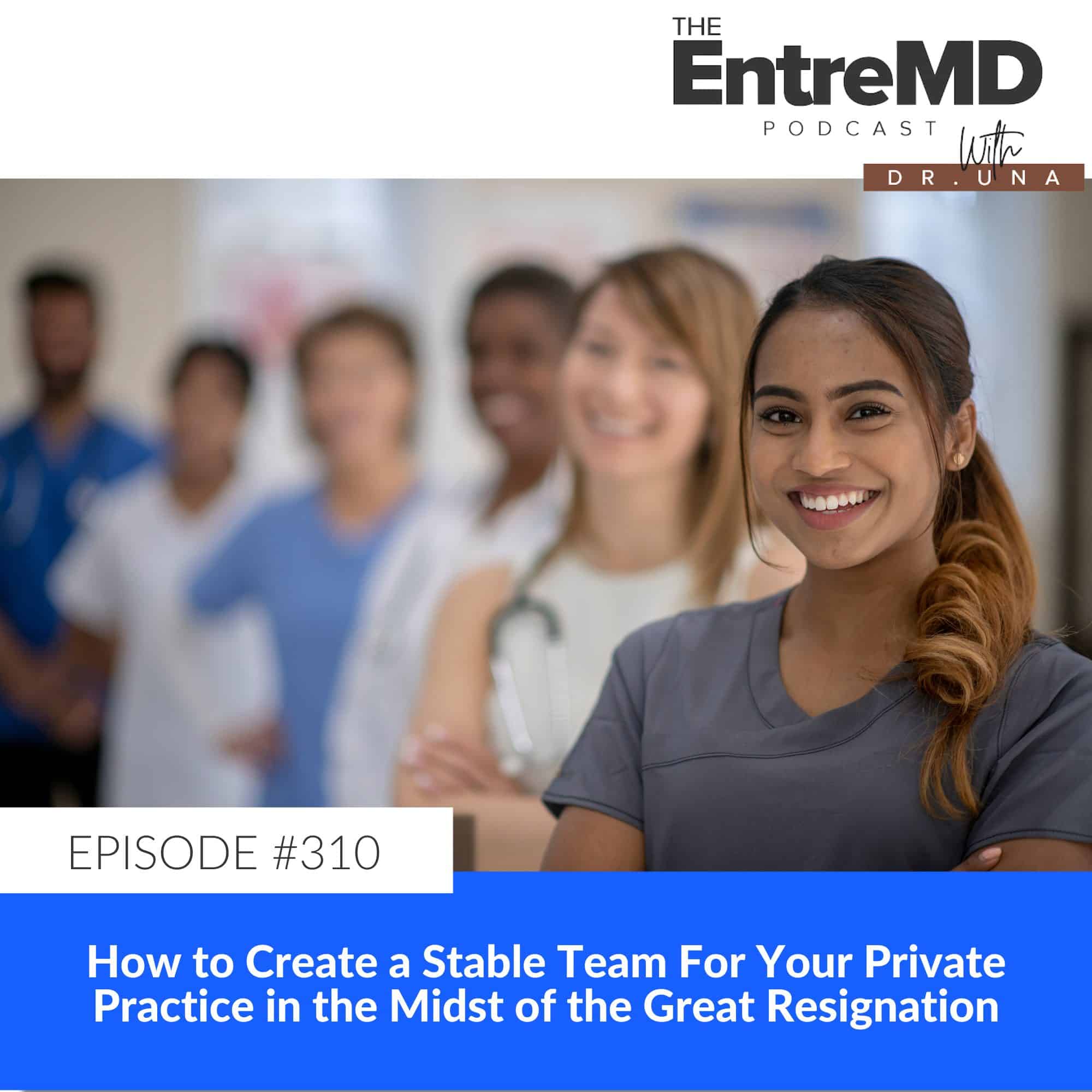Ep #310: How to Create a Stable Team For Your Private Practice in the Midst of the Great Resignation