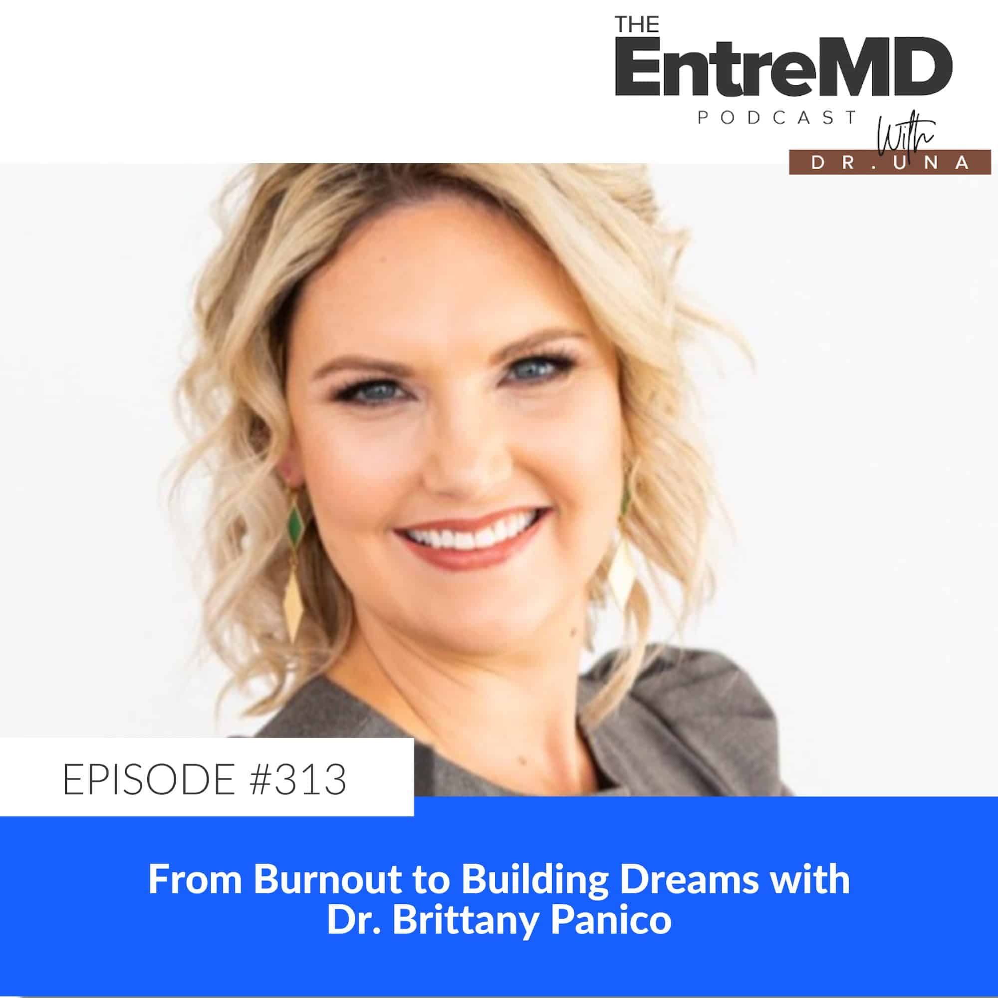 Ep #313: From Burnout to Building Dreams with Dr. Brittany Panico