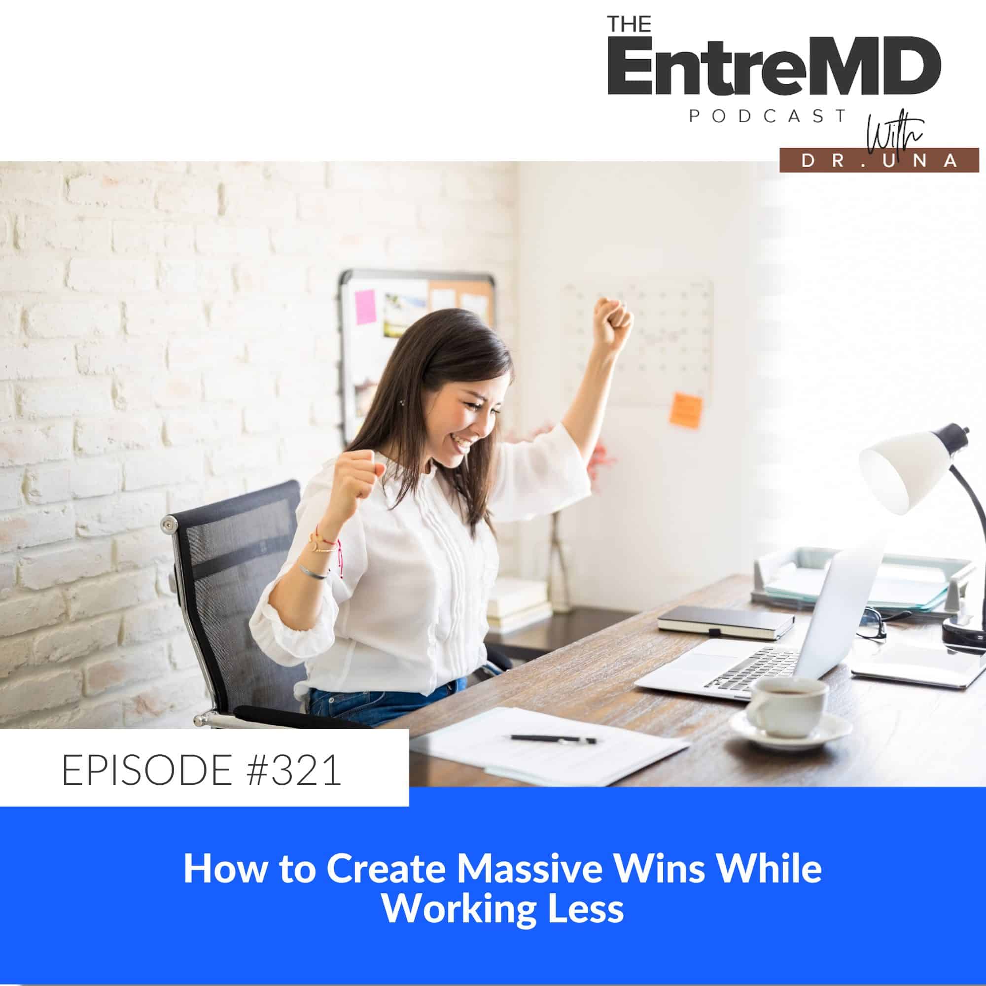 Ep #321: How to Create Massive Wins While Working Less