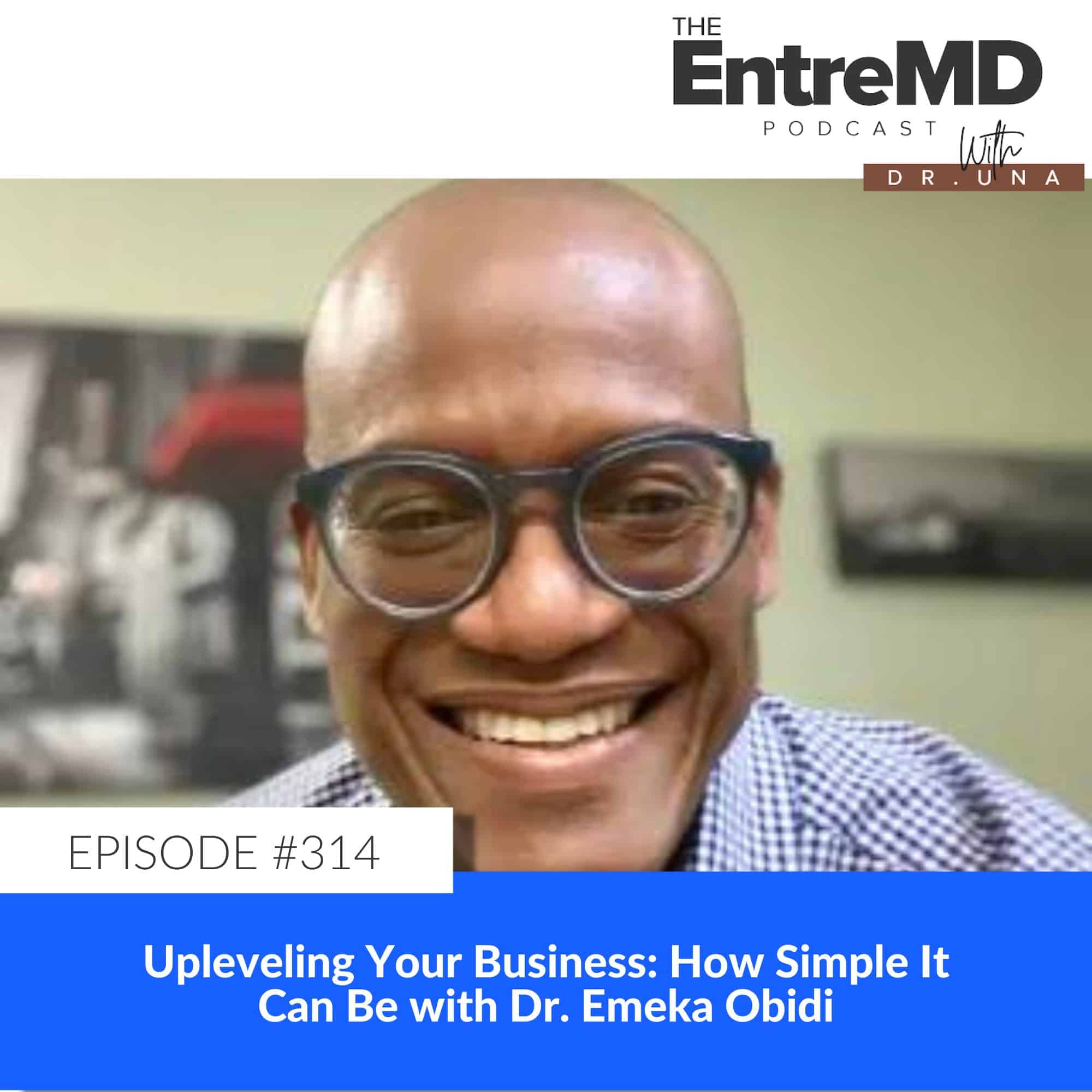 Ep #314: Upleveling Your Business: How Simple It Can Be with Dr. Emeka ...