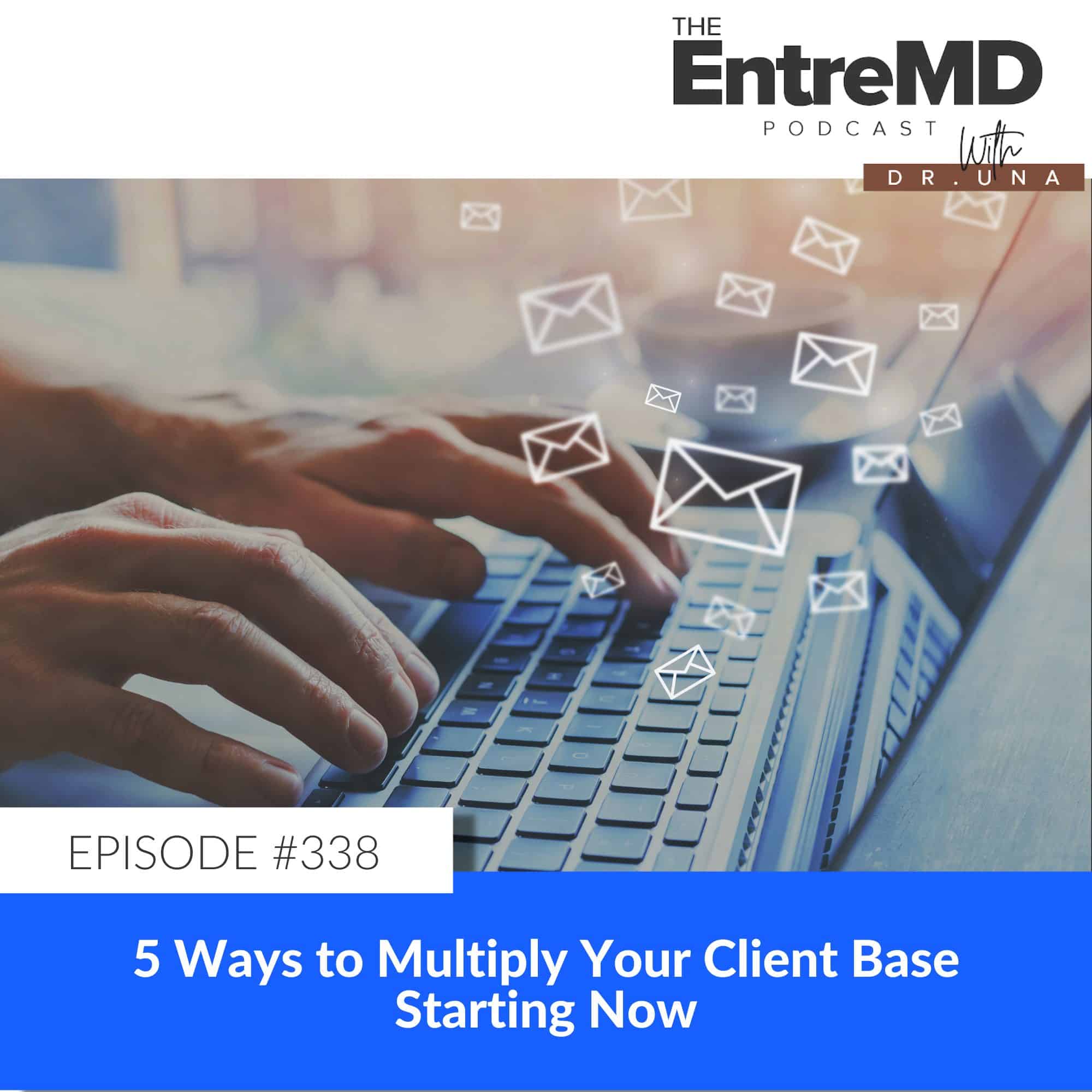 Ep #338: 5 Ways to Multiply Your Client Base Starting Now