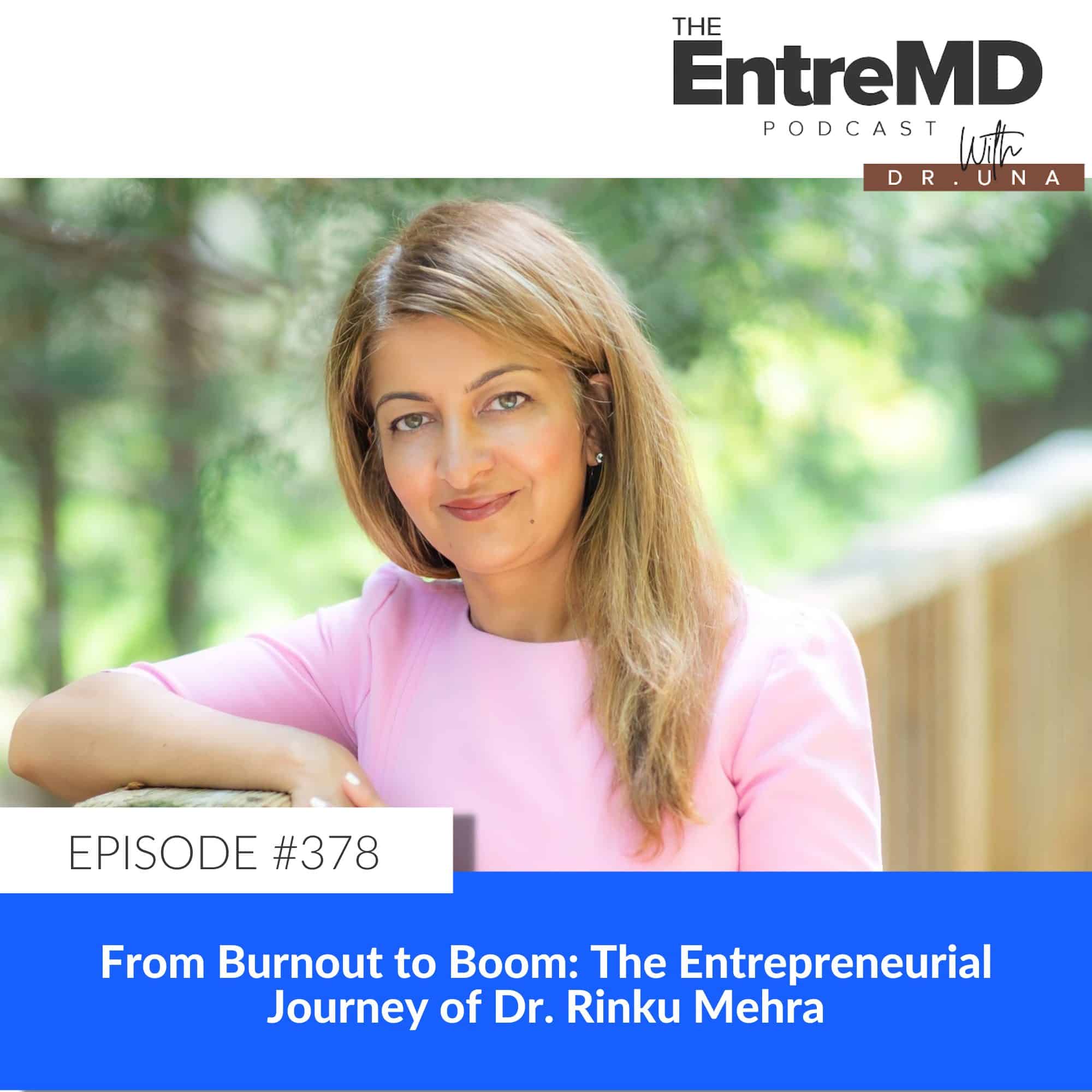 Ep #378: From Burnout to Boom: The Entrepreneurial Journey of Dr. Rinku ...